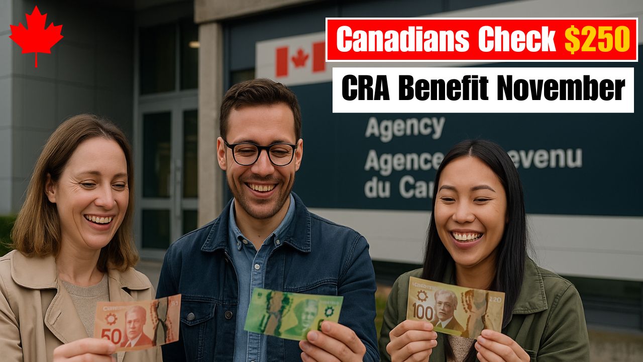 $250 One-Time CRA Benefit Set for November 2025 — Canadians encouraged ...